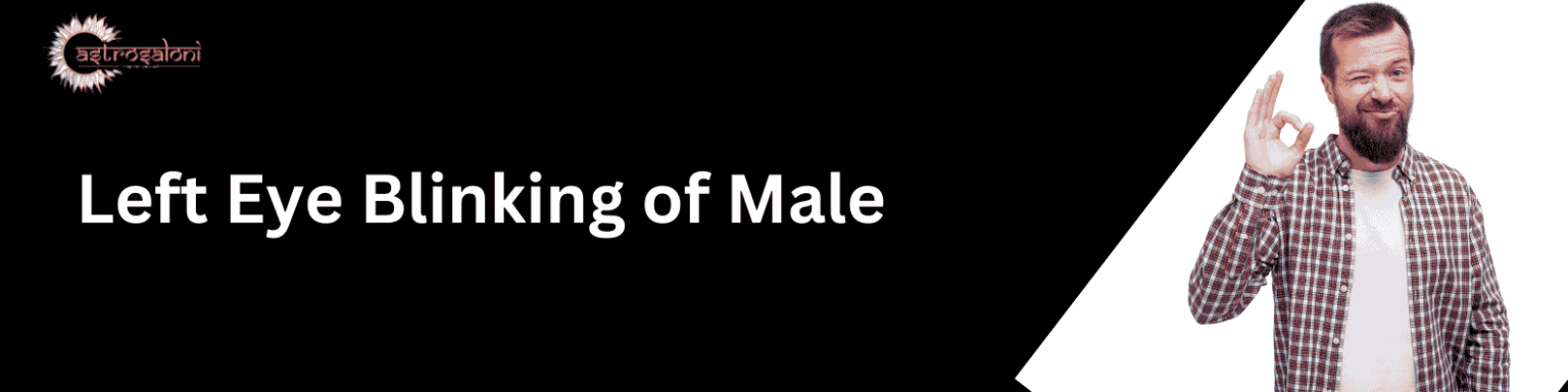 Left Eye Blinking for Male : Spiritual and Cultural Meanings
